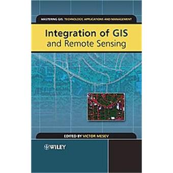 Integration of GIS and Remote Sensing, Mastering GIS: Technology, Applications and Management ...
